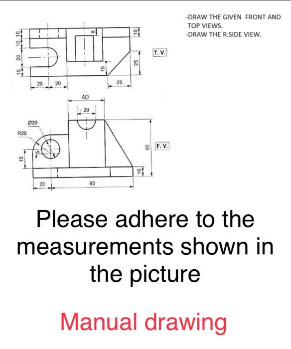 Solved -DRAW THE GIVEN FRONT AND TOP VIEWS -DRAW THE R.SIDE | Chegg.com