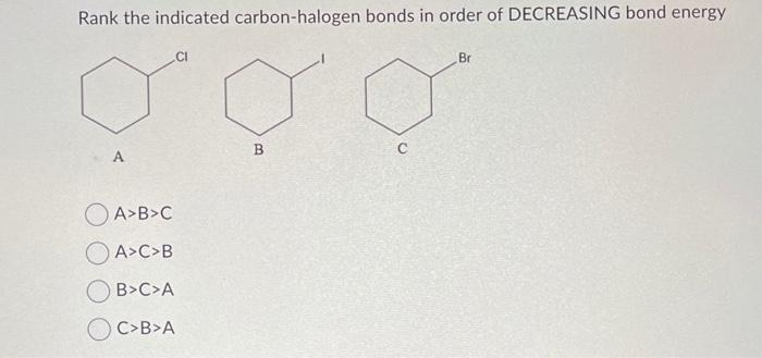 Solved Rank the indicated carbon-halogen bonds in order of | Chegg.com
