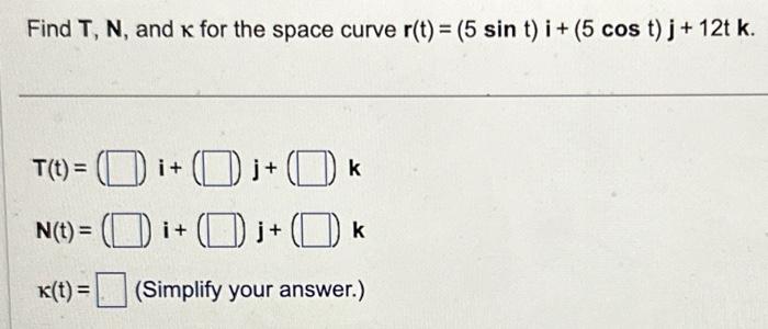 Solved Find T,N, and κ for the space curve | Chegg.com