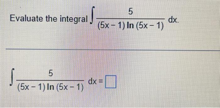 Solved Evaluate the integral ∫(5x−1)ln(5x−1)5dx | Chegg.com