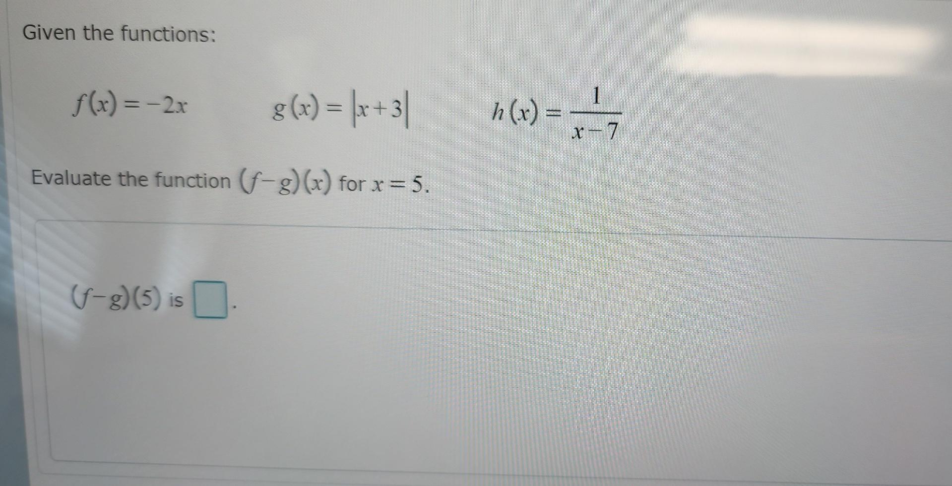 Solved Given the functions: f(x)=−2xg(x)=∣x+3∣h(x)=x−71 | Chegg.com