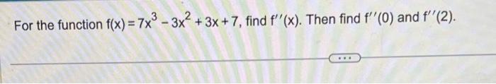 Solved For the function f(x)=7x3−3x2+3x+7, find f′′(x). Then | Chegg.com