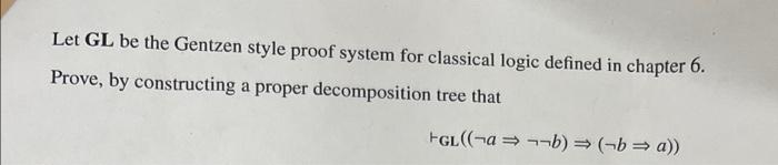 Solved Let GL be the Gentzen style proof system for | Chegg.com
