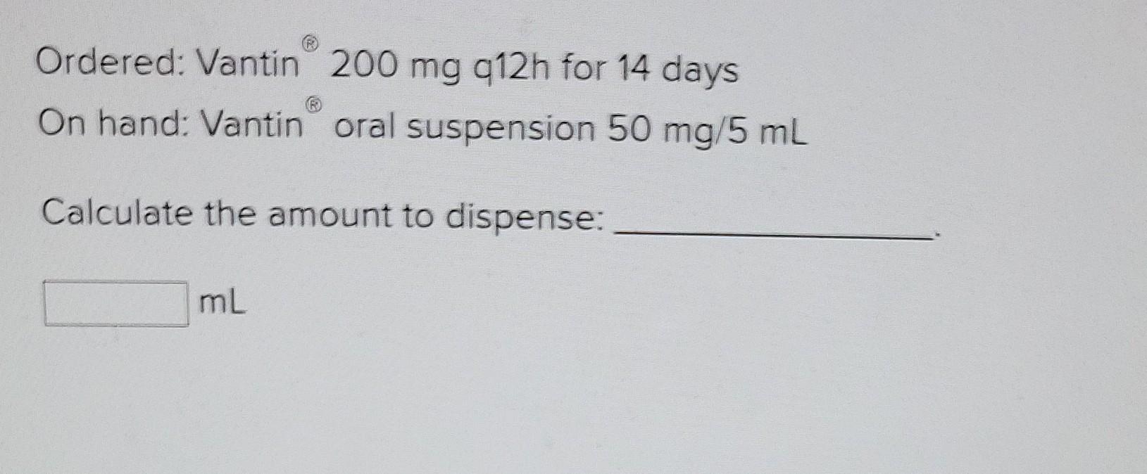 Solved Ordered: Vantin ⊕200mg q 12 h for 14 days On hand: | Chegg.com