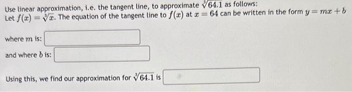 Solved Use linear approximation, i.e. the tangent line, to | Chegg.com