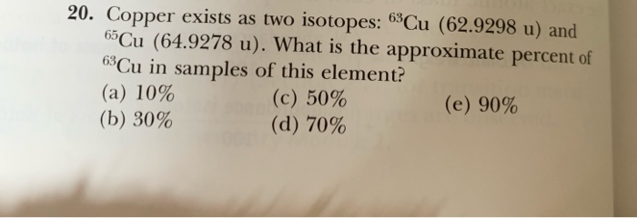 Solved 20. Copper exists as two isotopes: 63Cu (62.9298 u) | Chegg.com