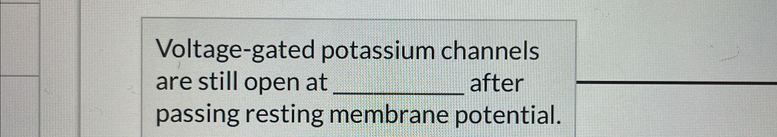 Solved Voltage-gated potassium channels are still open at | Chegg.com