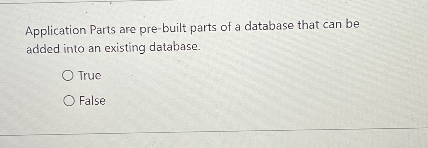 Solved Application Parts are pre-built parts of a database | Chegg.com