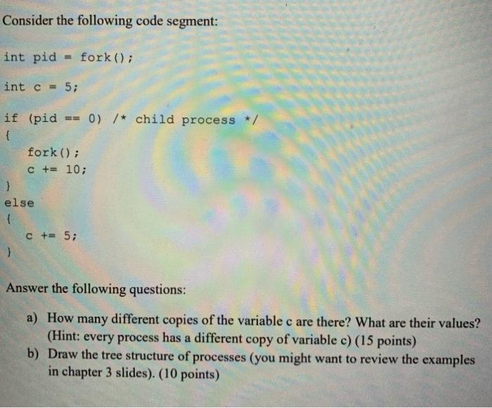 Solved Consider the following code segment: int pid = | Chegg.com