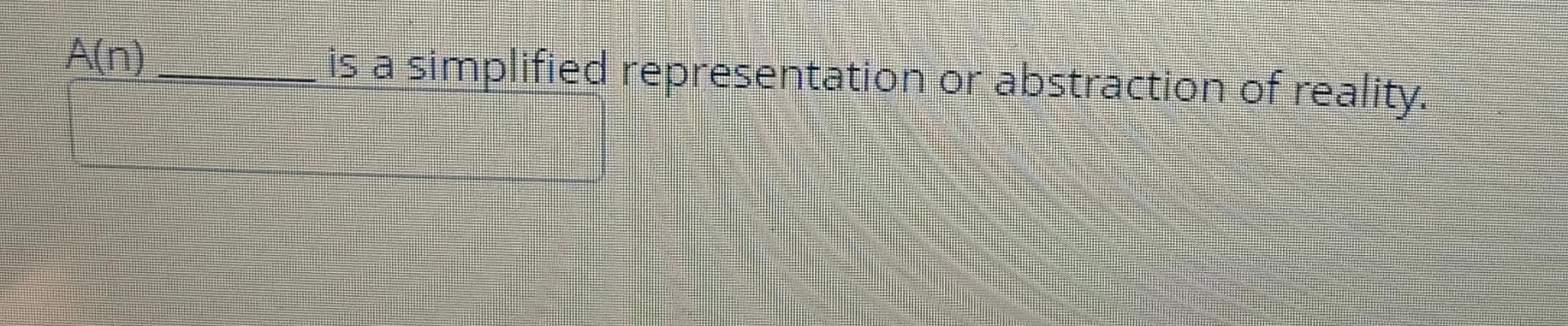 Solved A(n) ﻿is a simplified representation or abstraction | Chegg.com