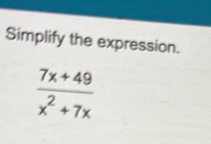 Solved Simplify the expression.7x+49x2+7x | Chegg.com