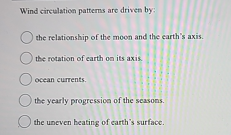 Solved Wind circulation patterns are driven by:the | Chegg.com