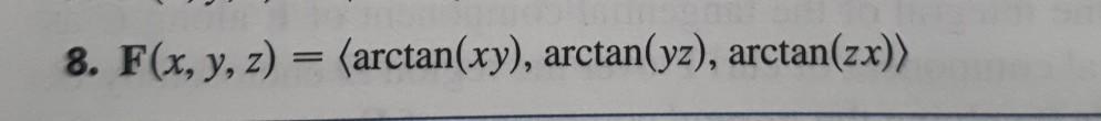 Solved 8. F(x, y, z) = (arctan(xy), arctan(yz), arctan(zx)) | Chegg.com
