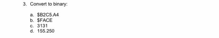 Solved 3. Convert to binary: a. $B2C5.A4 b. $FACE c. 3131 d. | Chegg.com
