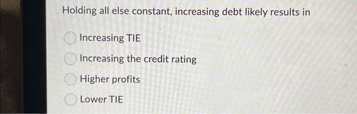Solved Holding all else constant, increasing debt likely | Chegg.com