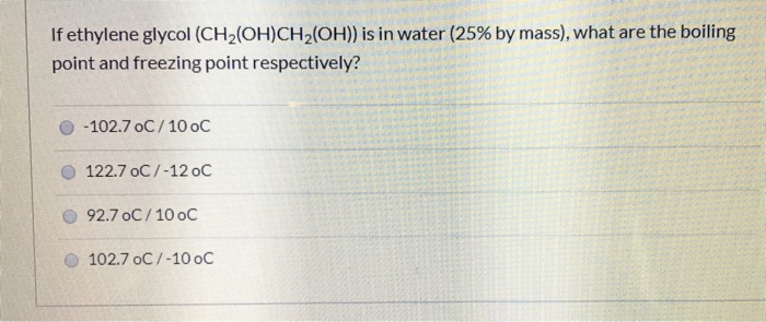 Solved If ethylene glycol (CH2(OH)CH2(OH)) is in water (25% | Chegg.com