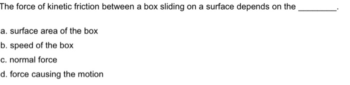 Solved The force of kinetic friction between a box sliding | Chegg.com