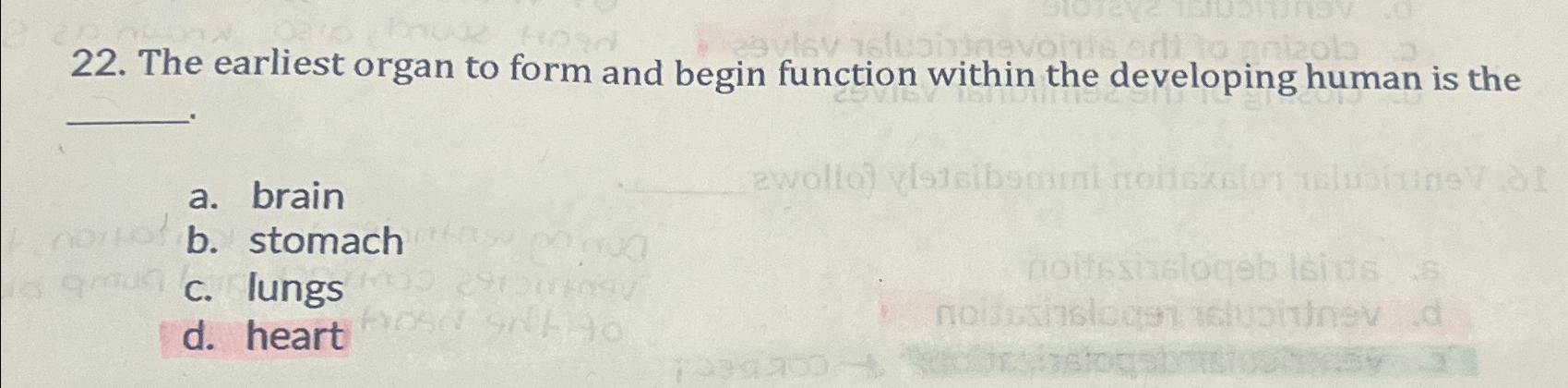 Solved The earliest organ to form and begin function within | Chegg.com