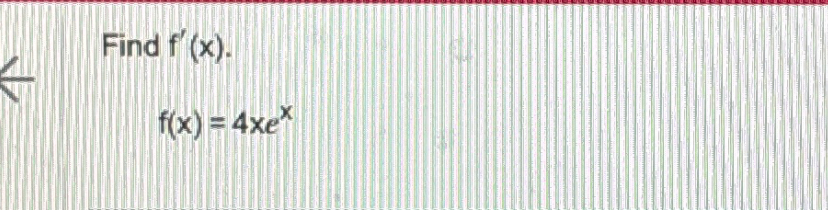 Solved Find f'(x).f(x)=4xex | Chegg.com