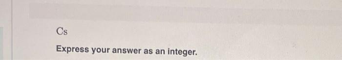Solved Cs Express your answer as an integer. State the | Chegg.com