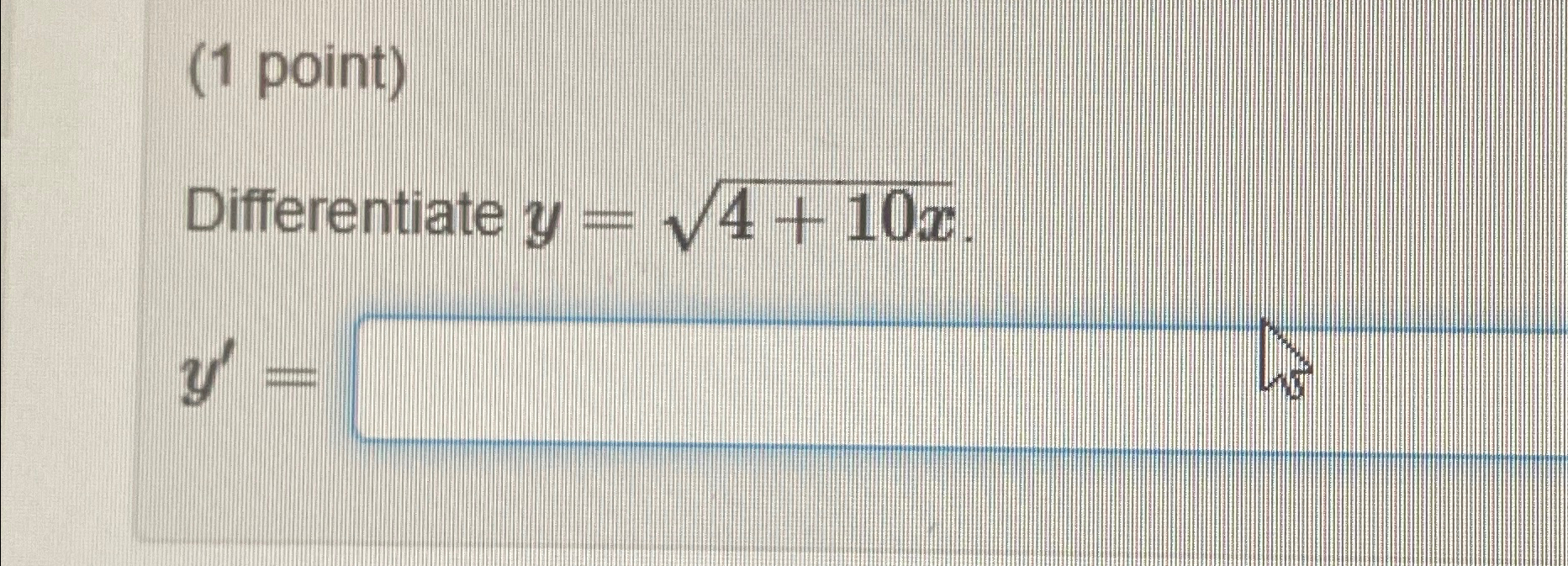 Solved (1 ﻿point)Differentiate y=4+10x2.y'= | Chegg.com