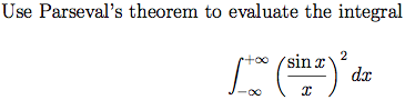 Solved Use Parseval's theorem to evaluate the integral (sin | Chegg.com