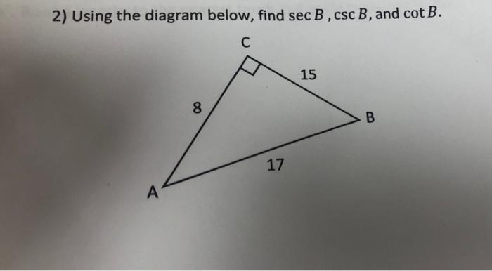 Solved 2) Using the diagram below, find sec B, csc B, and | Chegg.com