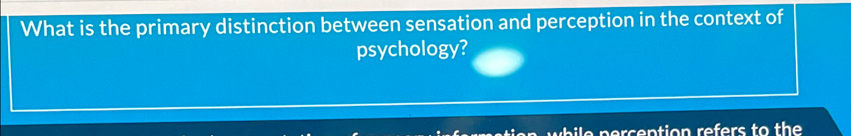 Solved What is the primary distinction between sensation and | Chegg.com