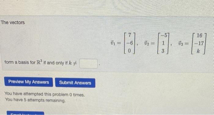 Solved The vectors v1=⎣⎡7−60⎦⎤,v2=⎣⎡−513⎦⎤,v3=⎣⎡16−17k⎦⎤ | Chegg.com