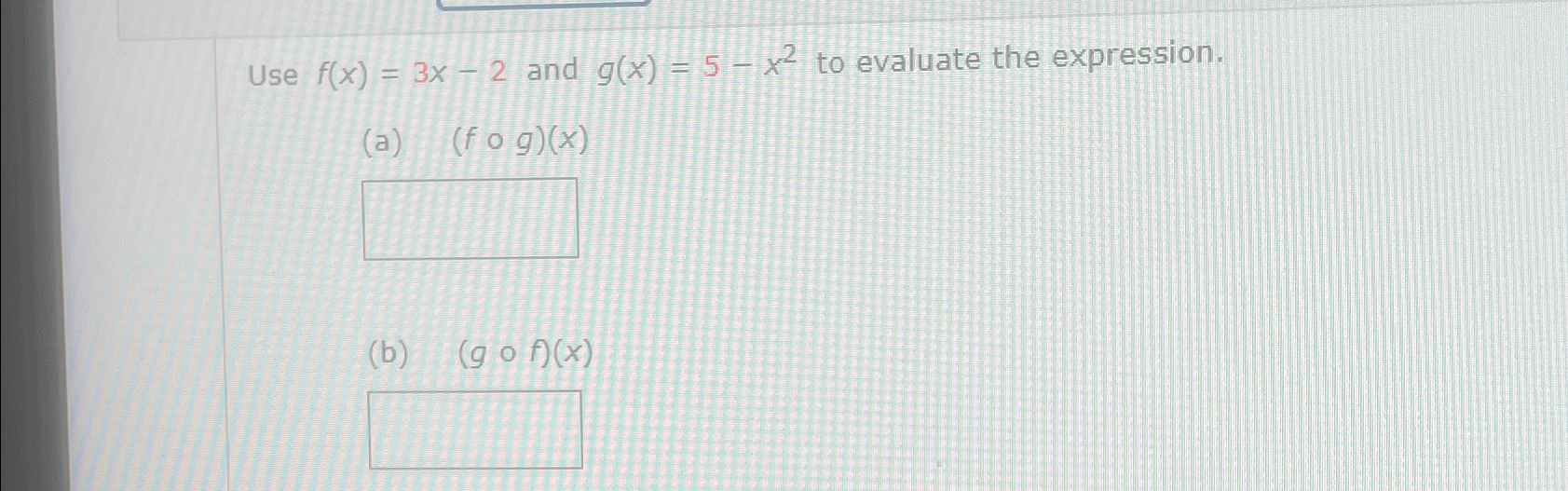 Solved Use f(x)=3x-2 ﻿and g(x)=5-x2 ﻿to evaluate the | Chegg.com