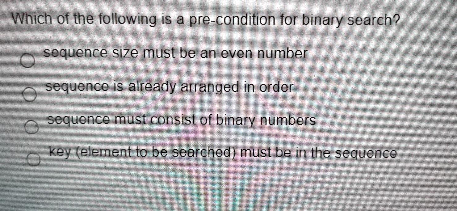 Solved Which of the following is a pre-condition for binary | Chegg.com