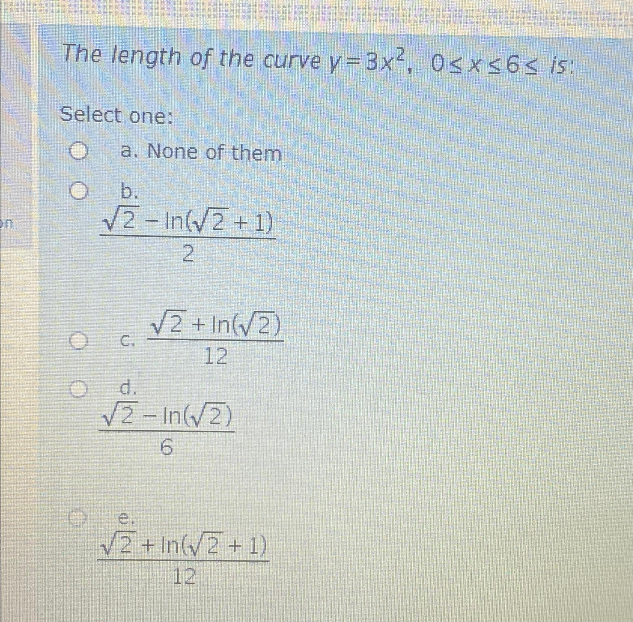 Solved The length of the curve y=3x2,0≤x≤6≤ ﻿is:Select | Chegg.com