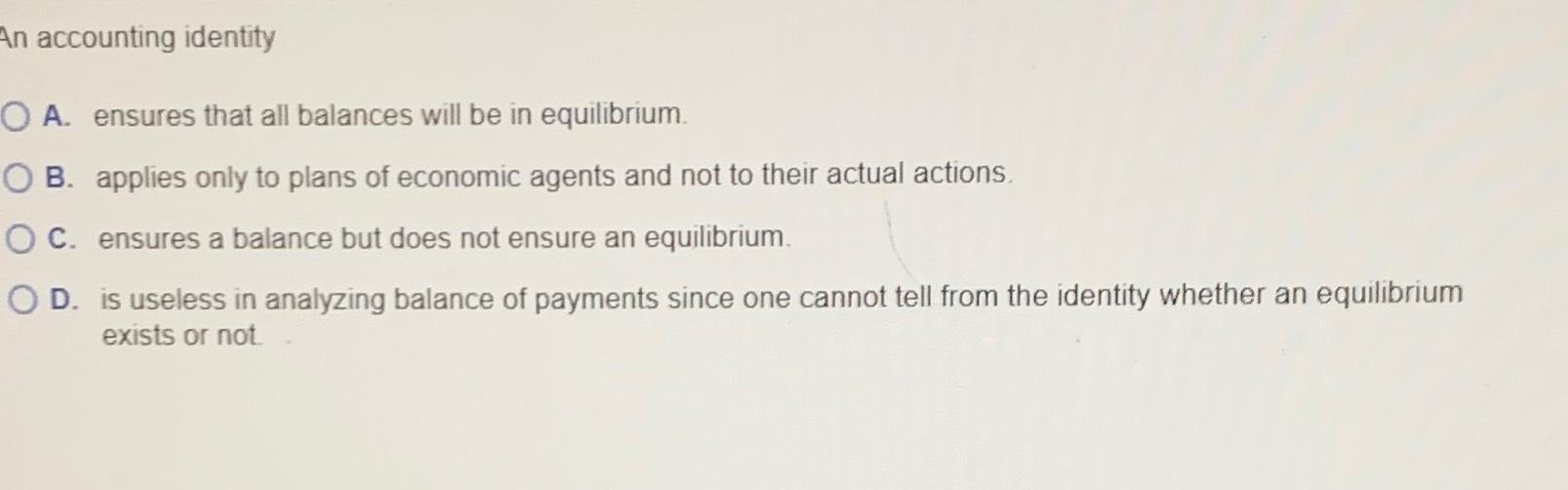 Solved An accounting identityA. ﻿ensures that all balances | Chegg.com