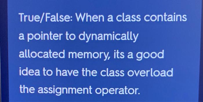 Solved True/False: When a class contains a pointer to | Chegg.com