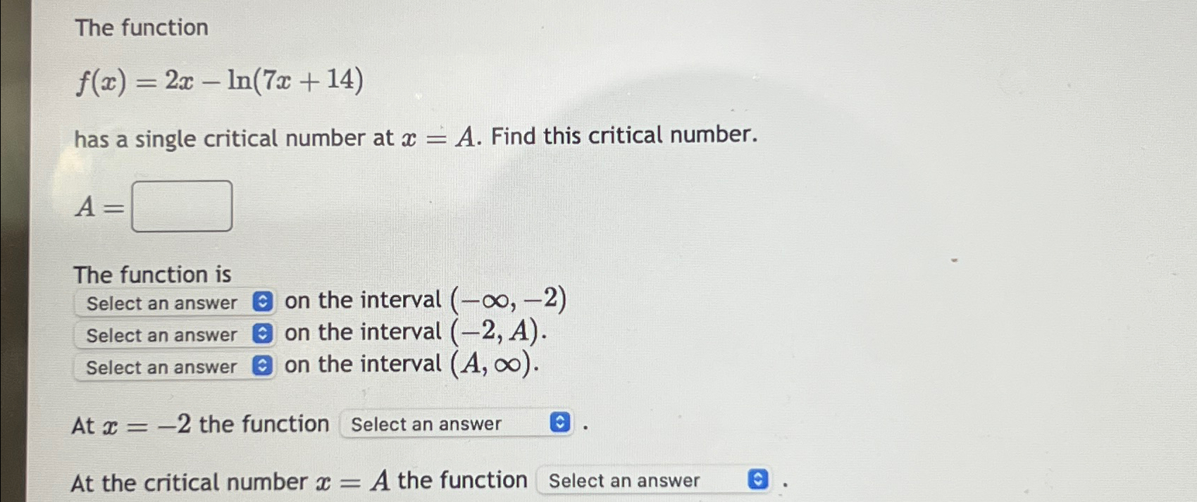 Solved The functionf(x)=2x-ln(7x+14)has a single critical | Chegg.com