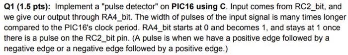 Solved Q1 (1.5 pts): Implement a "pulse detector" on PIC16 | Chegg.com