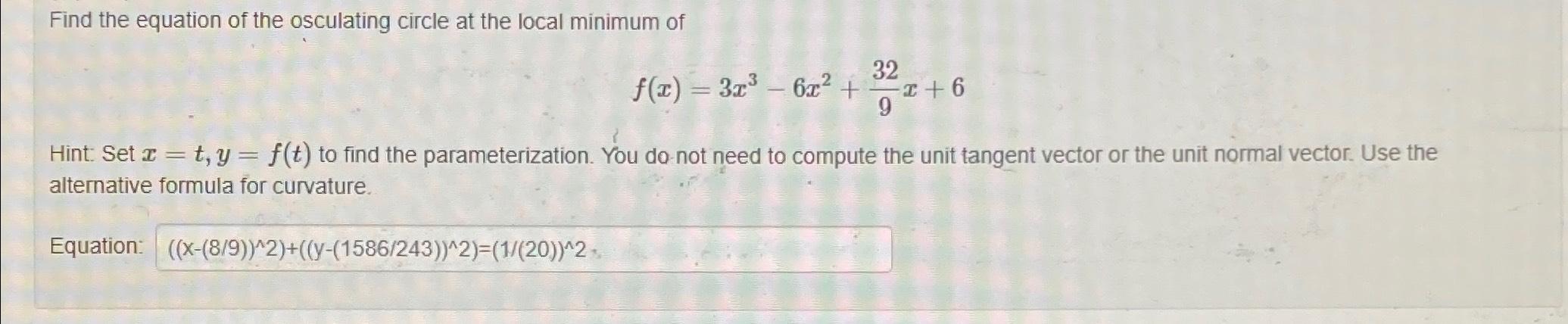 Solved Find the equation of the osculating circle at the | Chegg.com