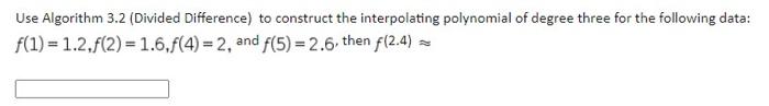 Solved Use Algorithm 32 Divided Difference To Construct
