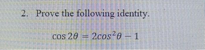 Solved 2. Prove the following identity. \\[ \\cos 2 | Chegg.com