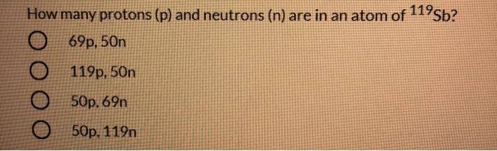 Solved 119 Sb? How many protons (p) and neutrons (n) are in | Chegg.com