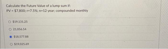 Solved Calculate the Future Value of a lump sum if: PV = | Chegg.com