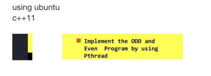 Solved Using Ubuntu C11 Implement The Odd And Even Program 
