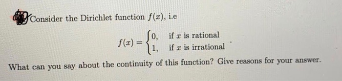 Solved Consider the Dirichlet function f(:), i.e So, if x is | Chegg.com
