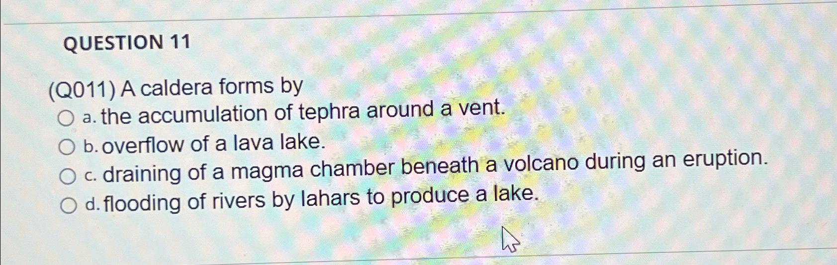 Solved QUESTION 11(Q011) ﻿A caldera forms bya. ﻿the | Chegg.com