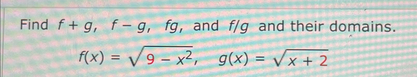 Solved Find f+g,f-g,fg, ﻿and fg ﻿and their | Chegg.com