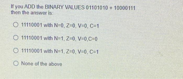 Solved If you ADD the BINARY VALUES 01101010 + 10000111 then | Chegg.com