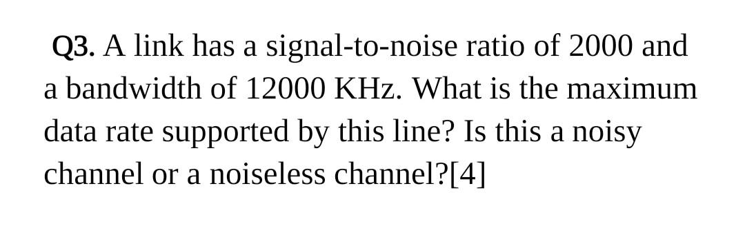 Solved Q3. A link has a signal-to-noise ratio of 2000 and a | Chegg.com