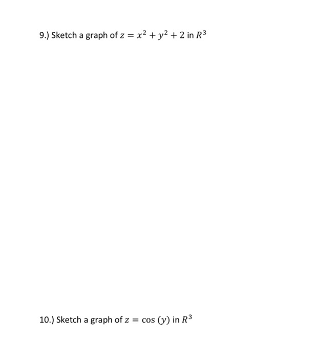 Solved 9.) Sketch a graph of z = x2 + y2 + 2 in R3 10.) | Chegg.com