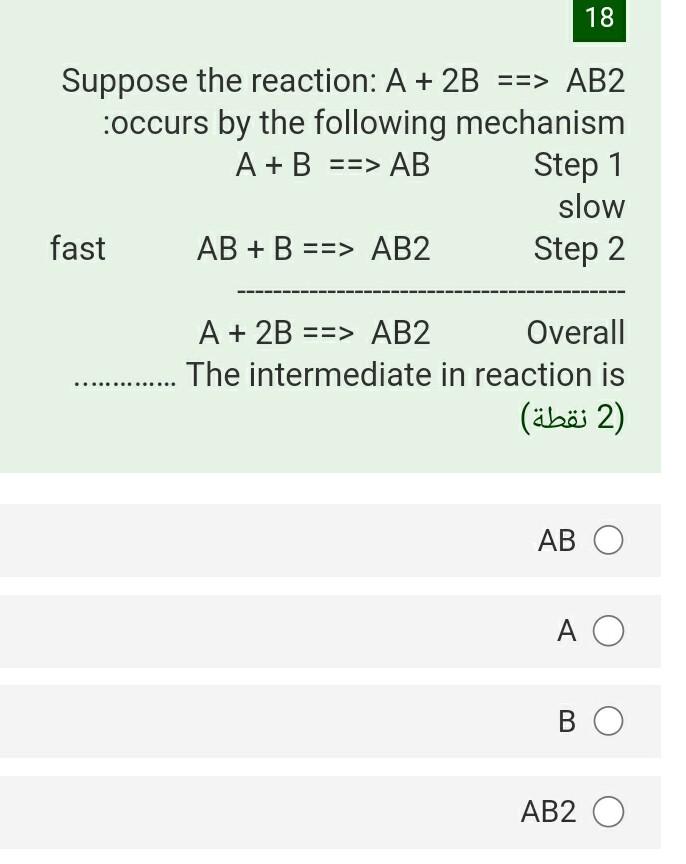 Solved 18 Suppose the reaction: A + 2B ==> AB2 :occurs by | Chegg.com