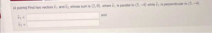 Solved (4 points) Find two vectors vˉ1 and vˉ2 whose sum is | Chegg.com